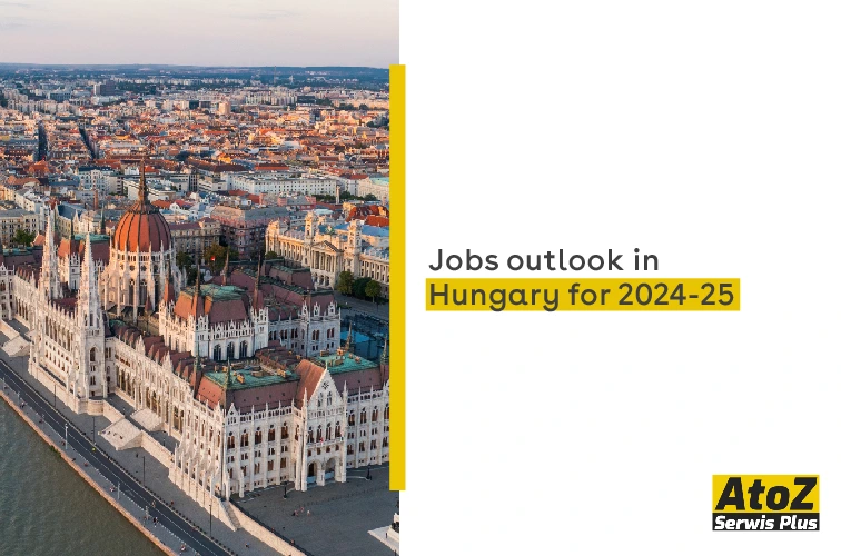 Job Outlook in Hungary for 2024-2025 -Work-AtoZ Serwis Plus in Hungary